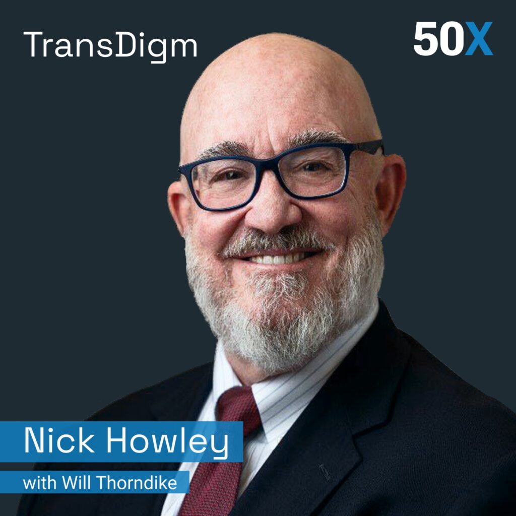 TransDigm: Operator to Capital Allocator with Nick Howley - 50X Podcast