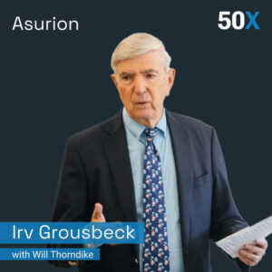 Asurion: Retracing the Path to 100 times 50x with Irv Grousbeck - 50X ...